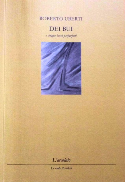 Roberto Uberti: 7 poesie da “Dei bui”, L’arcolaio, Forlì 2011 ...
